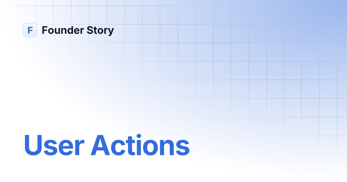 User Actions | Founder Story